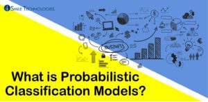 What is Probabilistic Classification Models? - ISmile Technologies