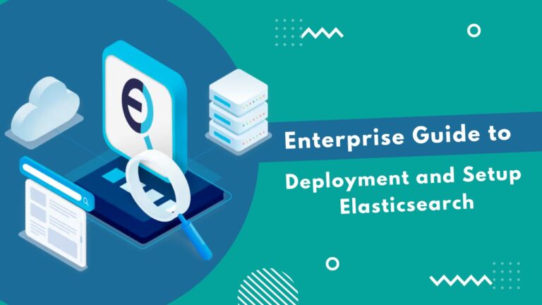 Enterprise Guide to Deployment and Setup Elasticsearch - ISmile Technologies